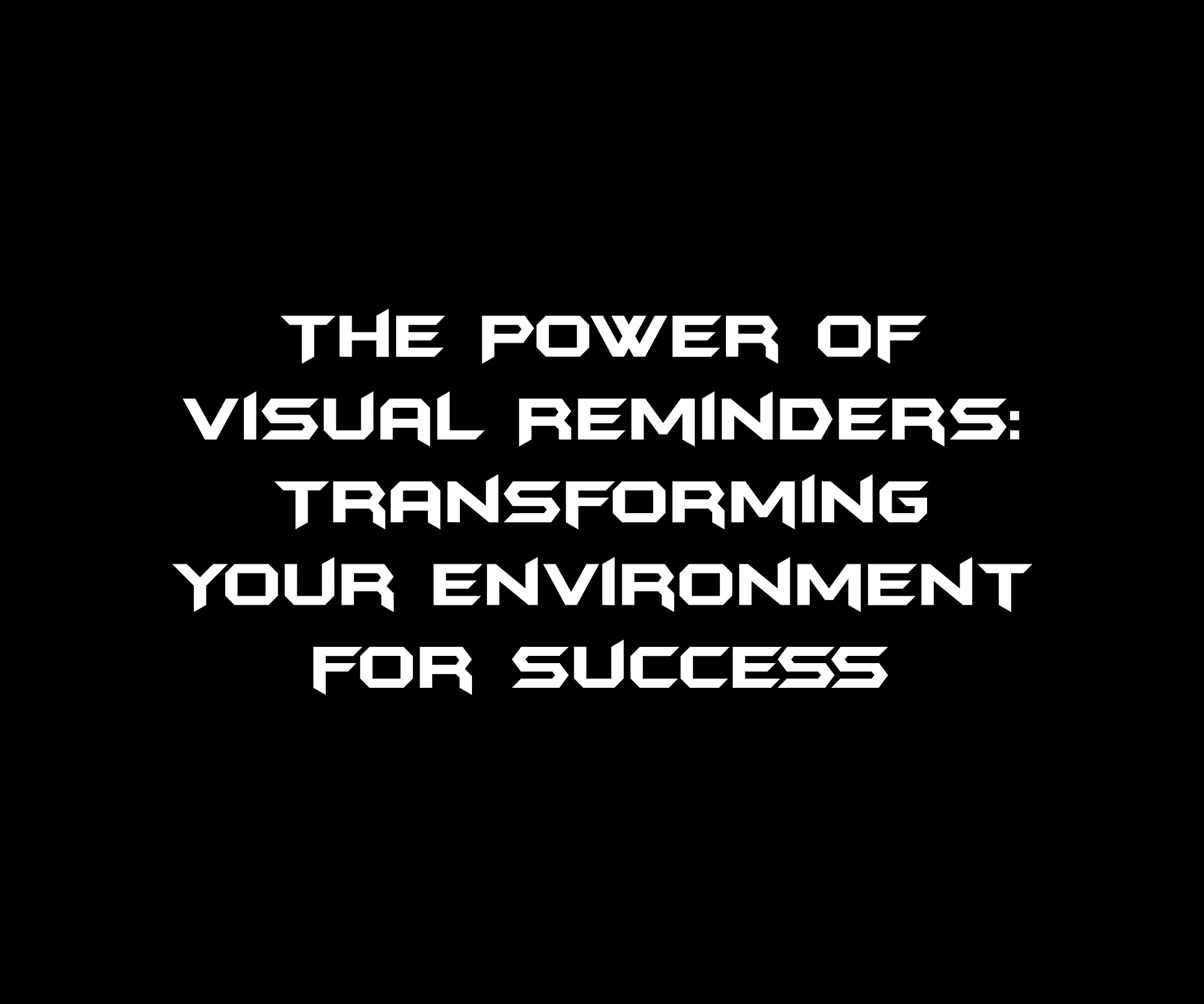 The Power of Visual Reminders: Transforming Your Environment for Succe ...