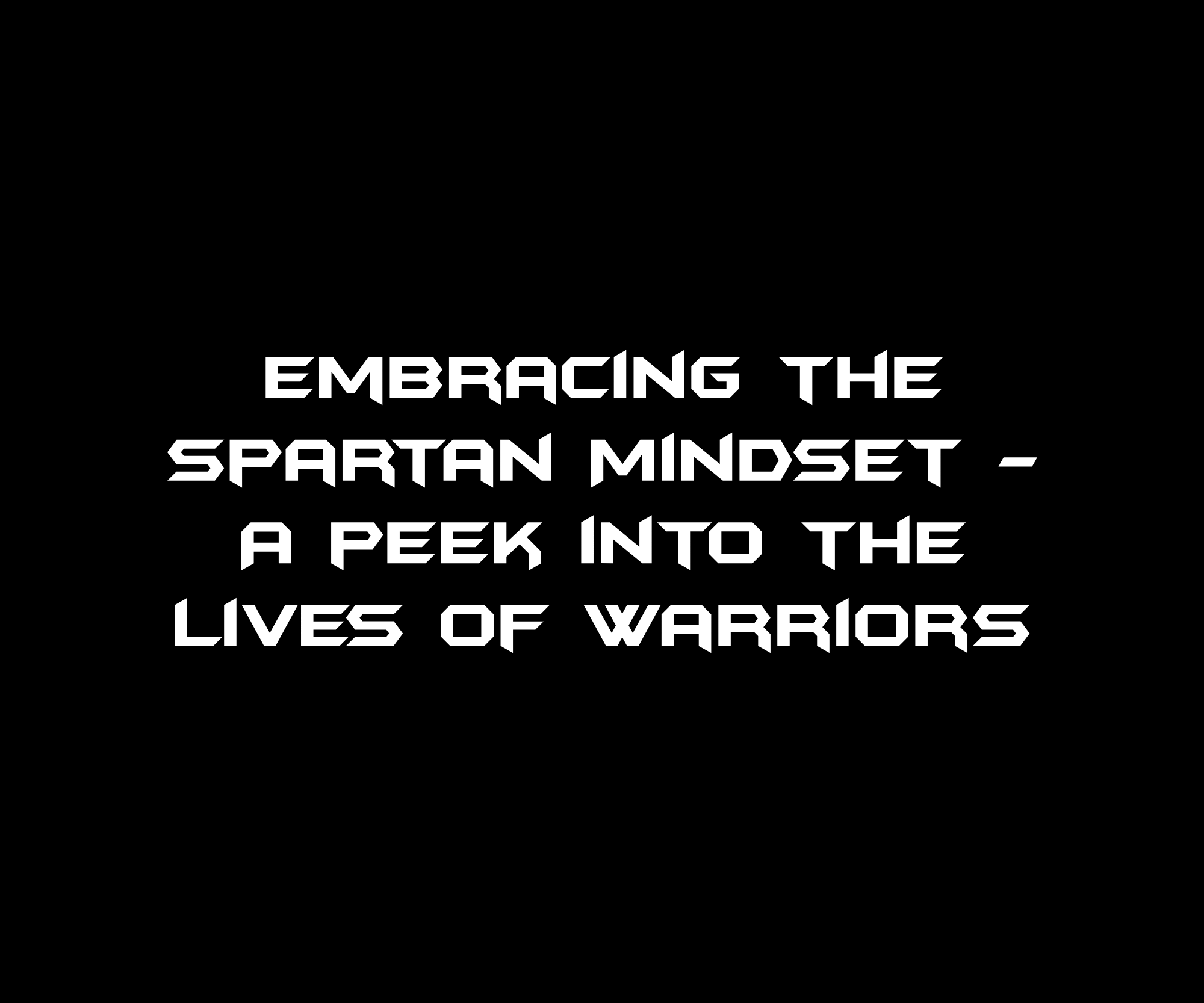 Embracing the Spartan Mindset - A peek into the Lives of Warriors – SpartanAmbition